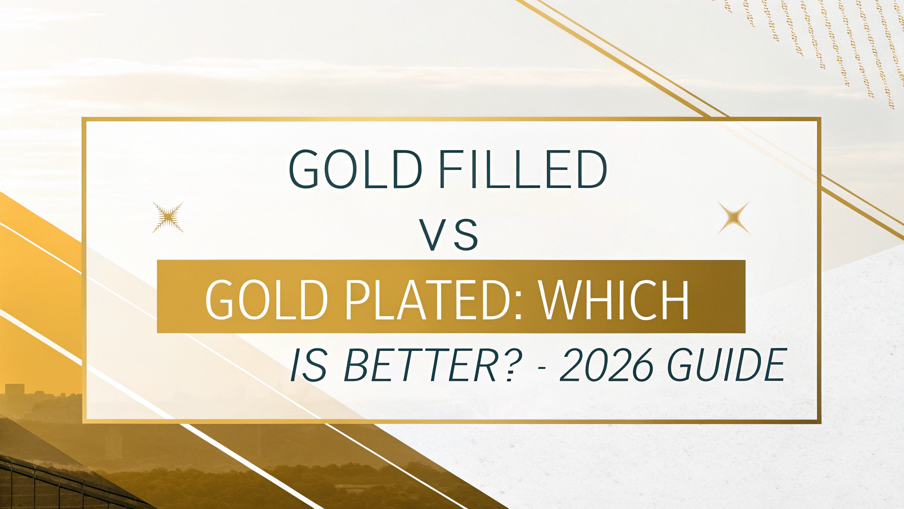 Gold Filled vs Gold Plated: Which Is Better? [2026 Guide]