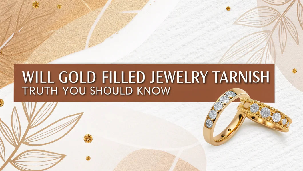 Will Gold Filled Jewelry Tarnish | Truth You Should Know